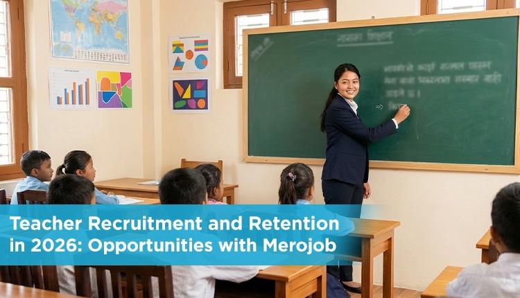 Teacher Recruitment and Retention in 2026: Opportunities with Merojob ...